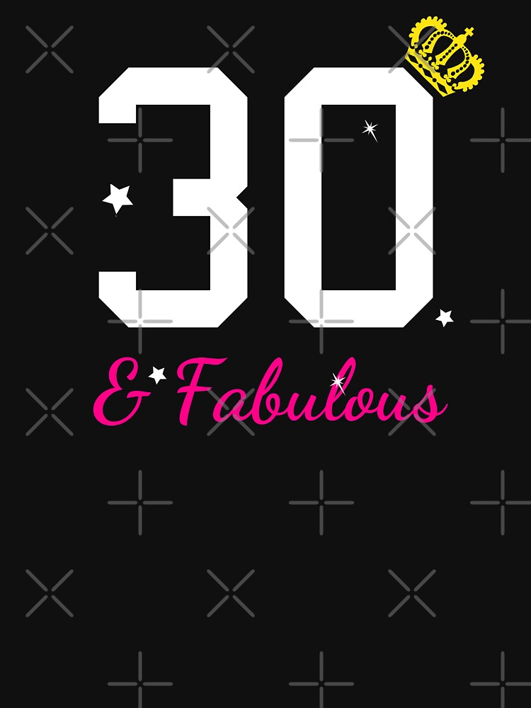 30 And Fabulous T Shirt 30th Birthday Present T T Shirt By Drvx