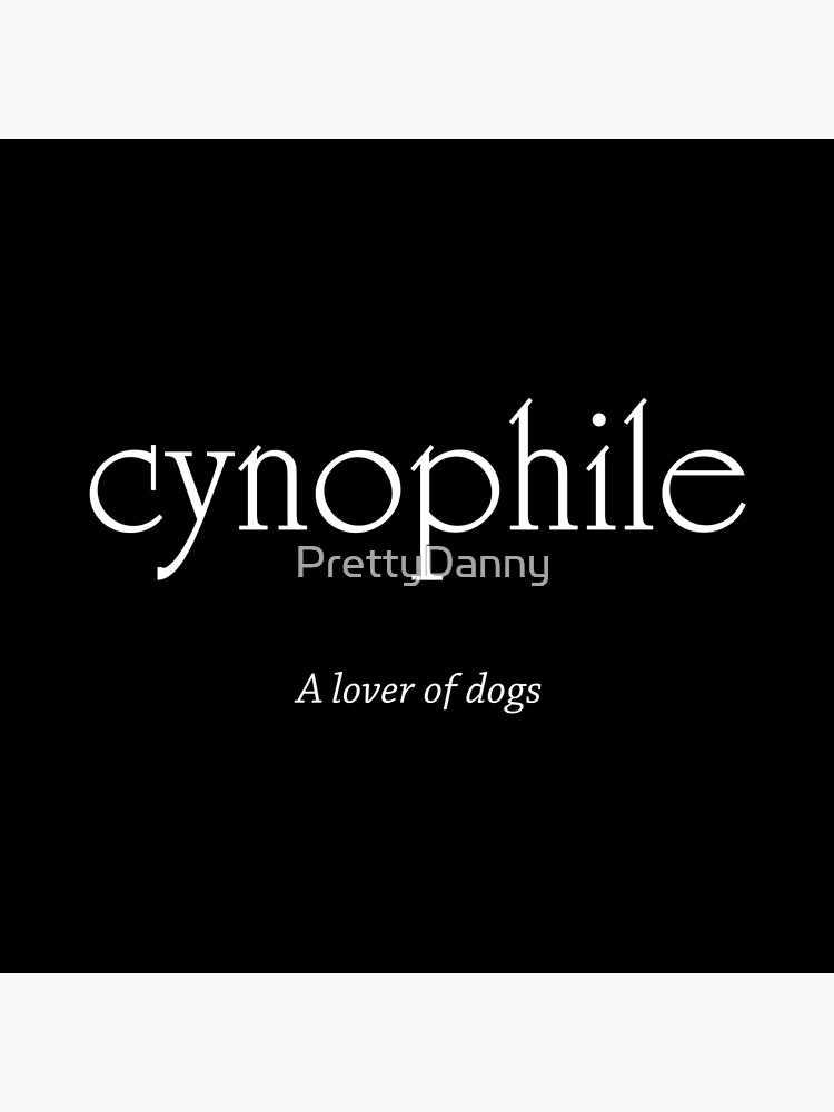 "Cynophile - A lover of dogs" Poster by PrettyDanny | Redbubble