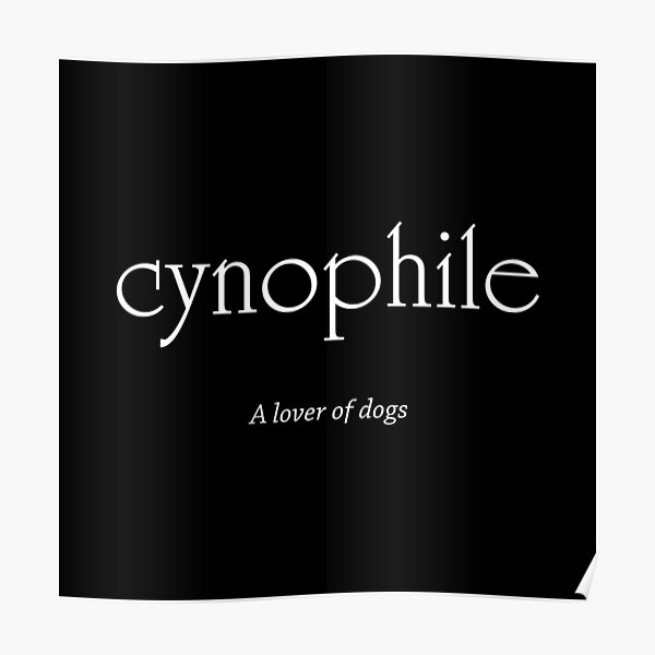 "Cynophile - A lover of dogs" Poster by PrettyDanny | Redbubble