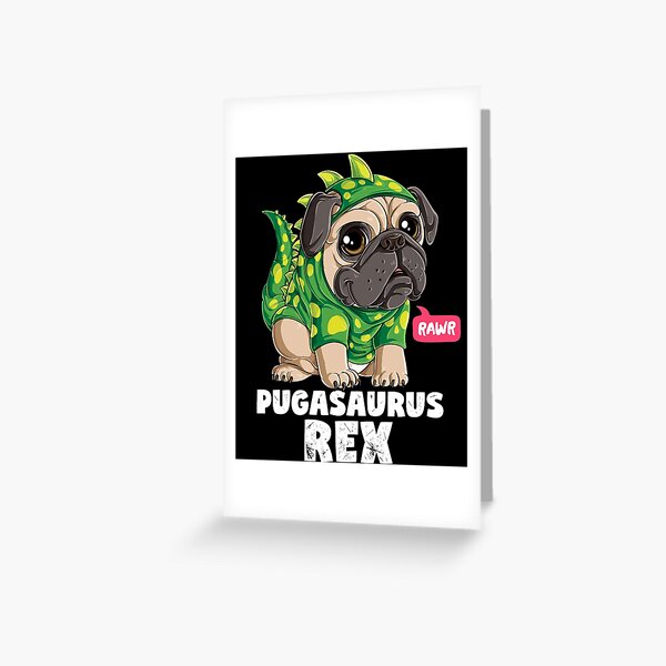 "Pugasaurus Rex T shirt Pug Dinosaur Lovers Funny Dog Costume" Greeting ...