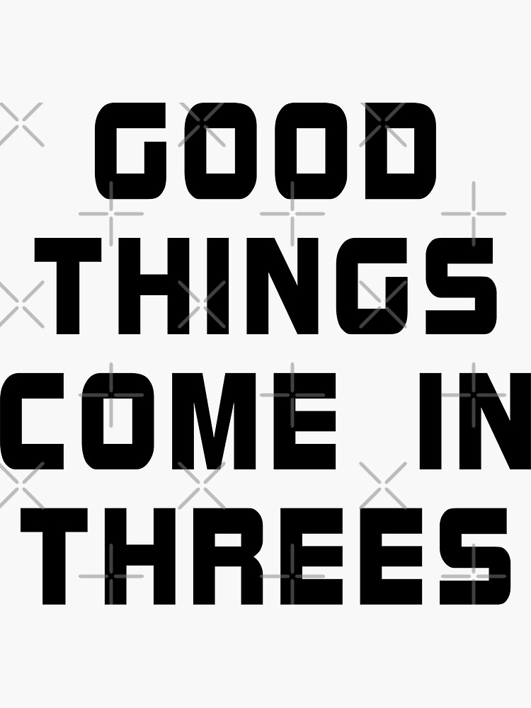 "Good Things Come In Threes T-shirts" Sticker for Sale by aghlessan ...