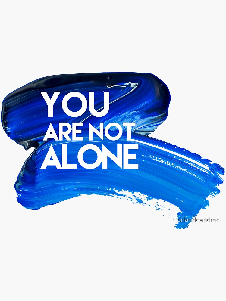 "You Are Not Alone." Sticker for Sale by orlandoandres | Redbubble