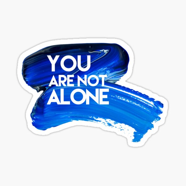 "You Are Not Alone." Sticker for Sale by orlandoandres | Redbubble