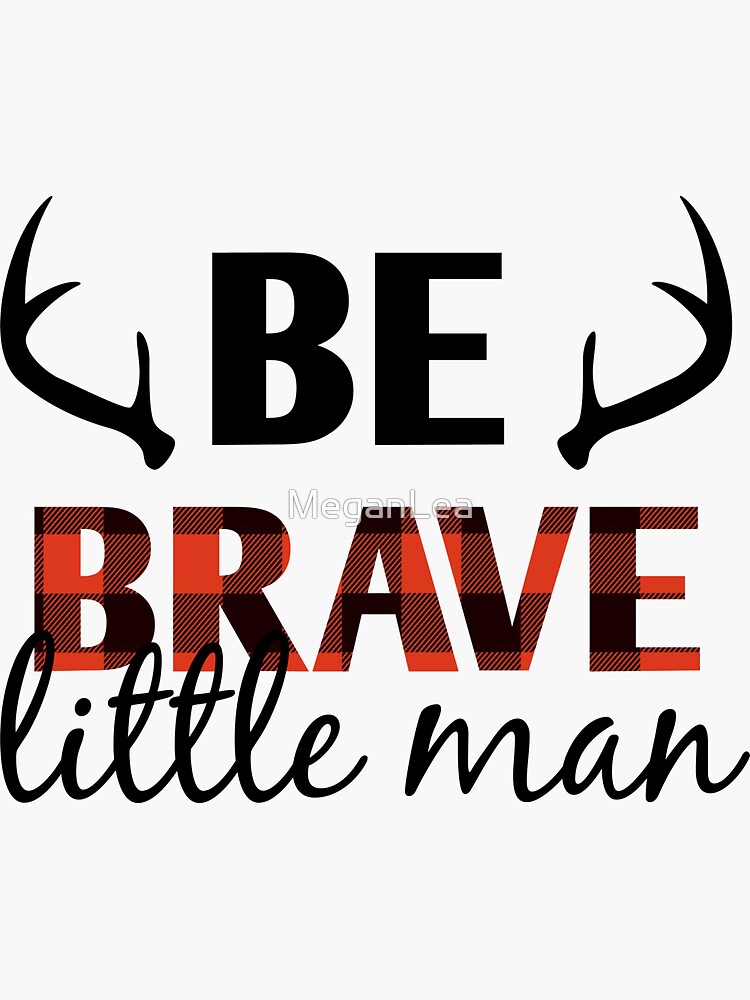 "Be Brave Little Man Kids and baby outfit" Sticker for Sale by MeganLea ...