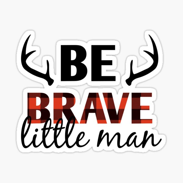 "Be Brave Little Man Kids and baby outfit" Sticker for Sale by MeganLea ...