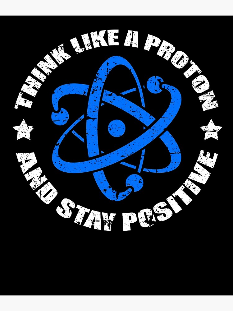 Think Like A Proton Stay Positive Science Pun Humor Premium Matte ...
