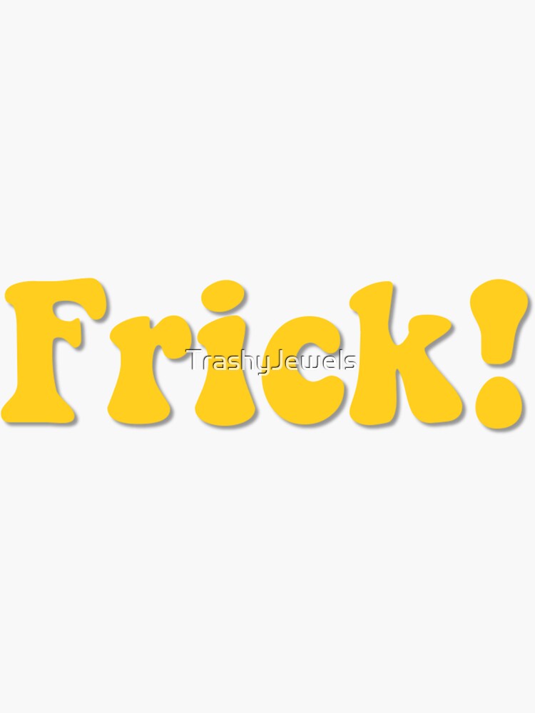 "Frick!" Sticker for Sale by TrashyJewels | Redbubble