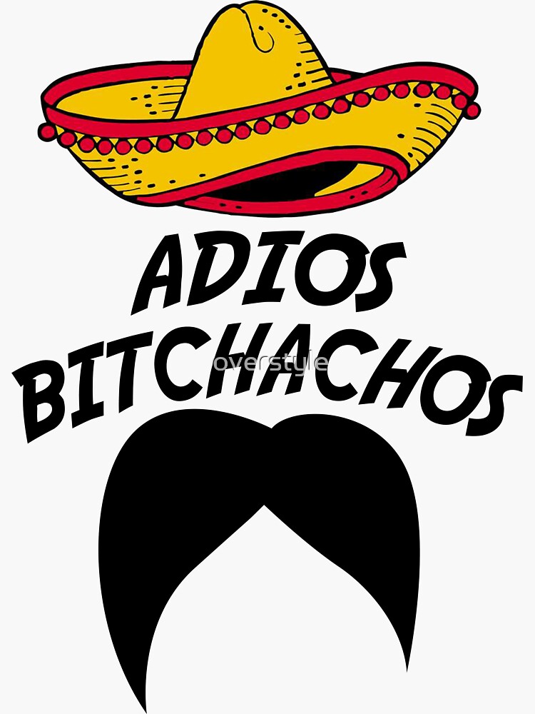"Adios Bitchachos" Sticker for Sale by overstyle | Redbubble