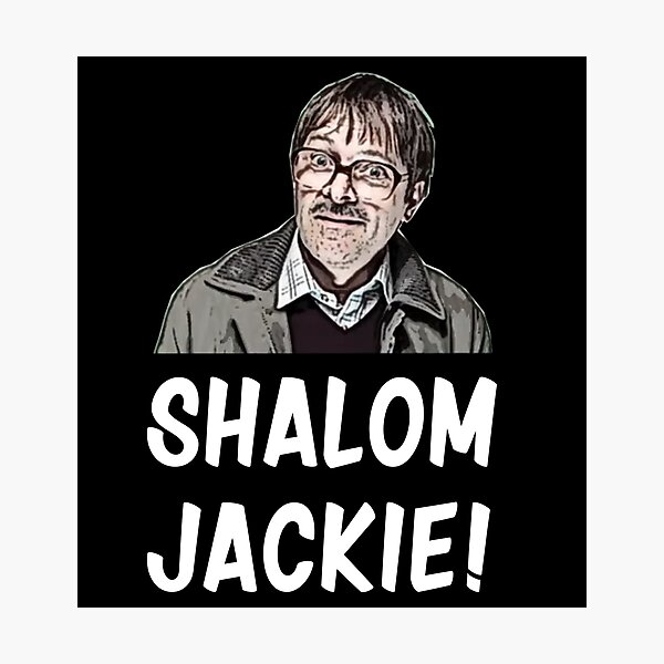 "Shalom Jackie Jim from Friday Night Dinner Shirt" Photographic Print ...