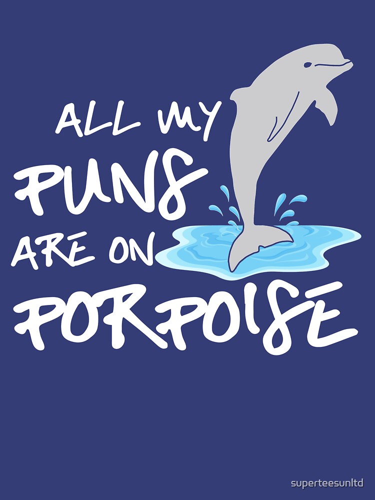 "All My Puns Are On Porpoise" T-shirt by superteesunltd | Redbubble
