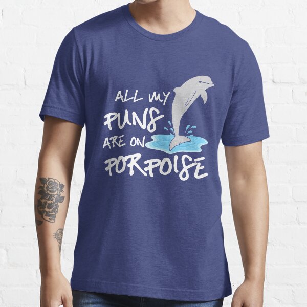 "All My Puns Are On Porpoise" T-shirt by superteesunltd | Redbubble