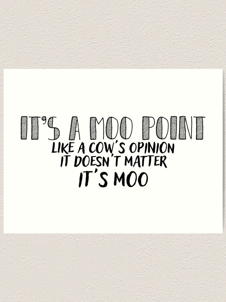 "It's a moo point" Art Print by lizzie081194 | Redbubble