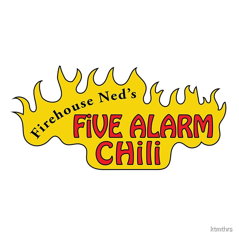 "Firehouse Ned's Five Alarm Chili" by ktmthrs | Redbubble