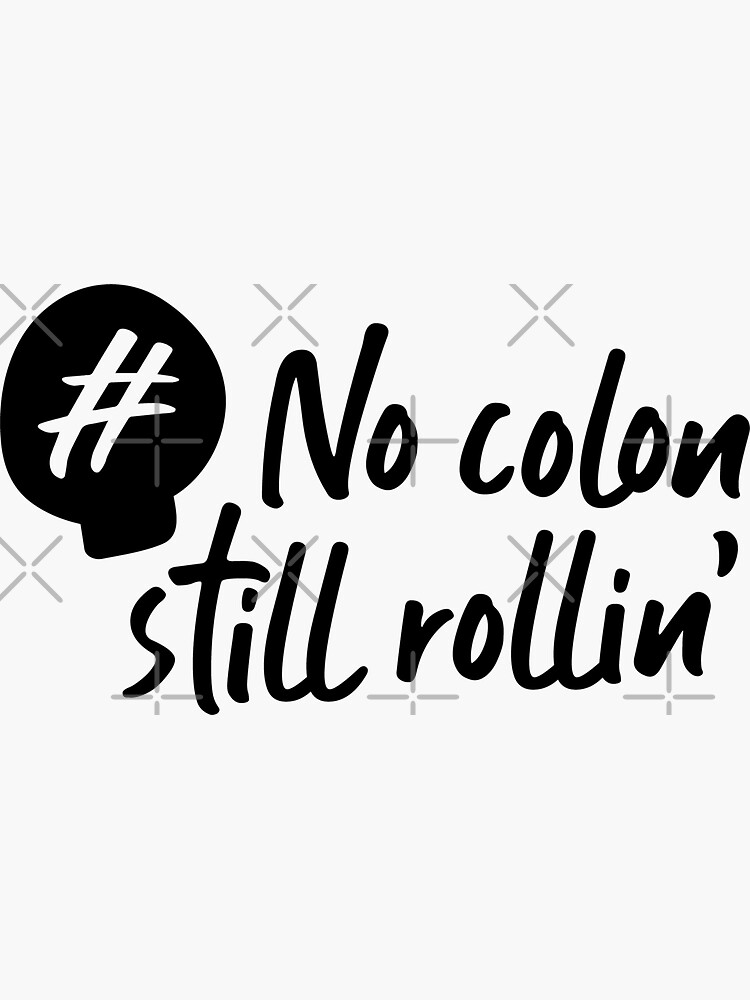 "#no colon still rollin" Sticker for Sale by mjpix | Redbubble
