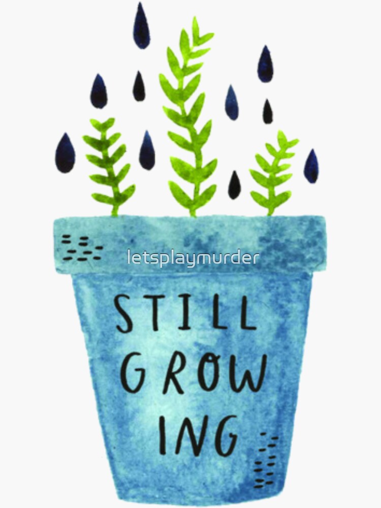 "still growing" Sticker for Sale by letsplaymurder | Redbubble