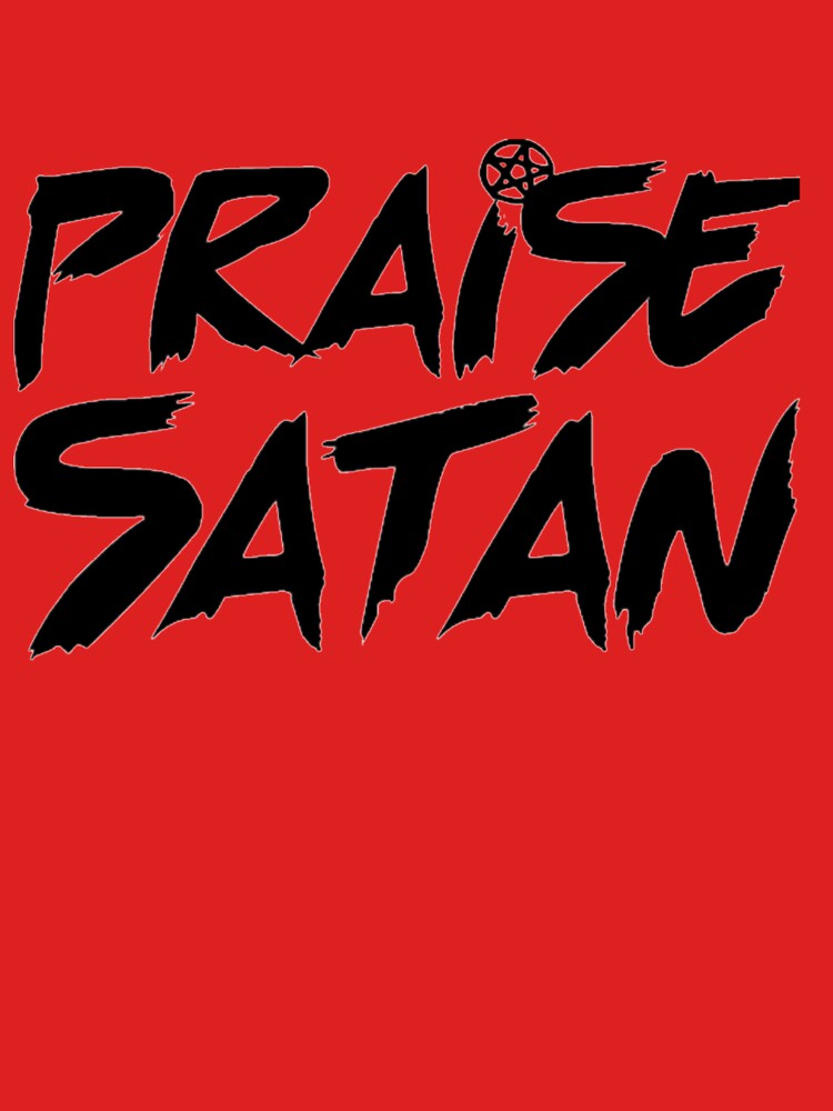 "Praise Satan" T-shirt for Sale by perrithespanner | Redbubble ...