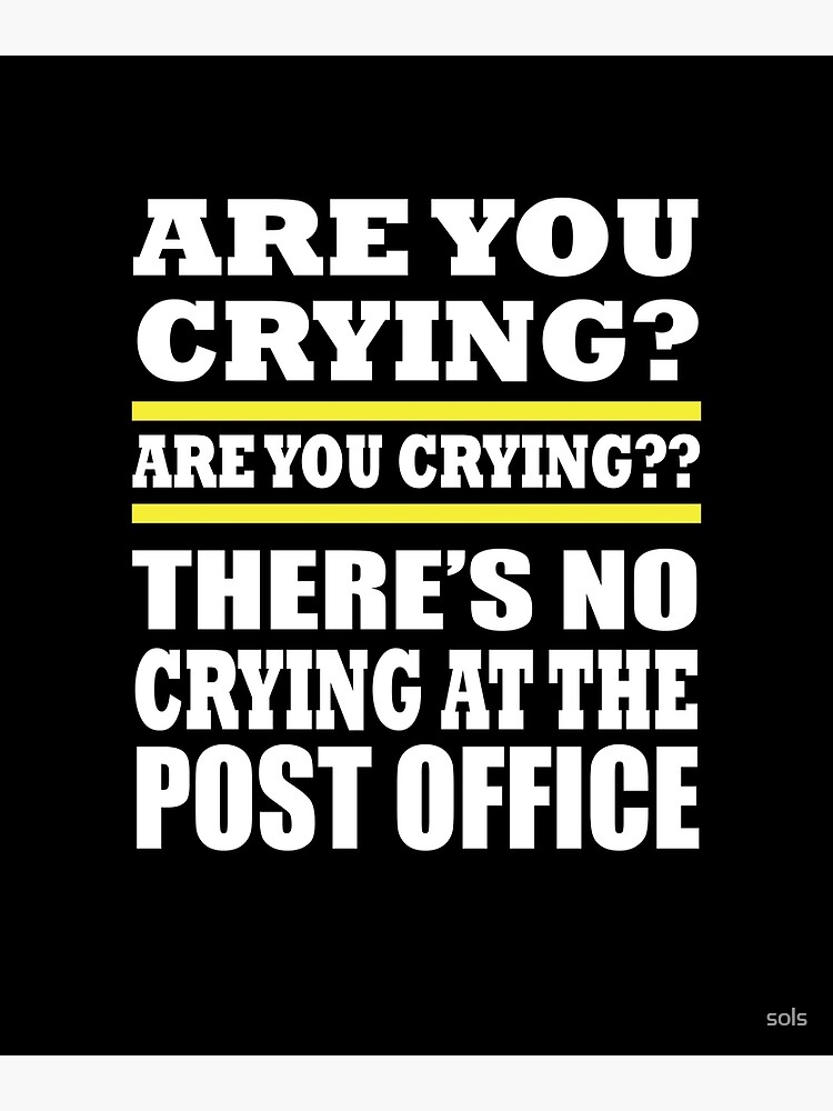 "Are You Crying? Are you Crying?? There's No Crying At The Post Office ...