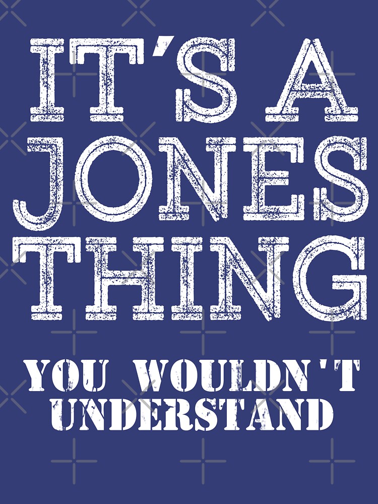 "Its A JONES Thing You Wouldnt Understand Funny Cute Gift T Shirt For ...
