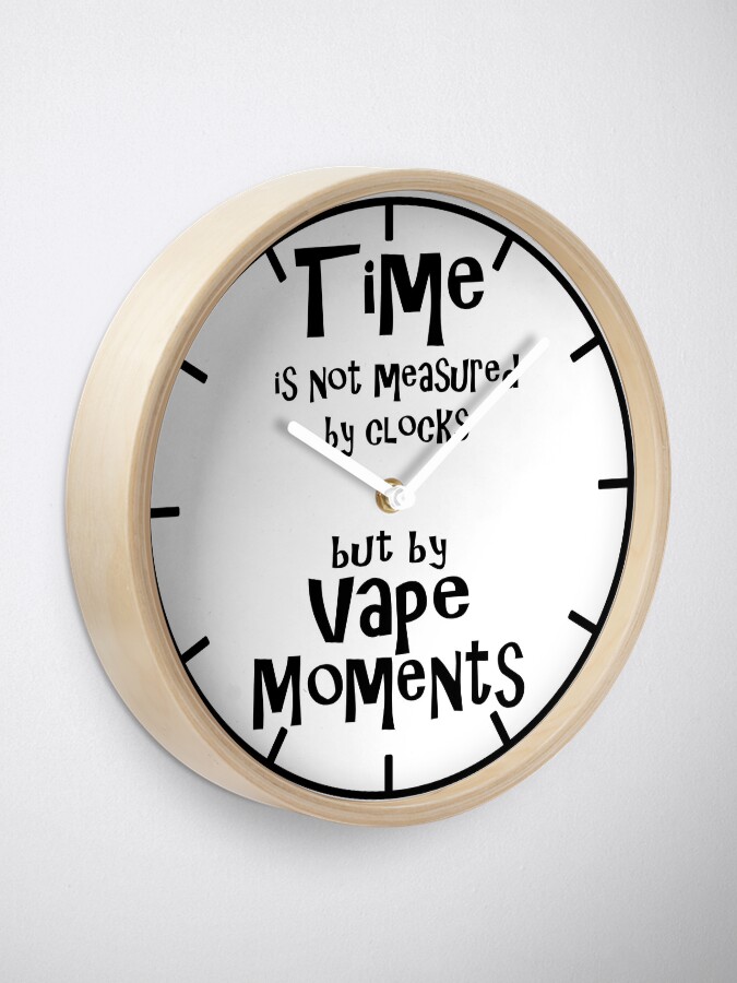 "Measured by Vape moments" Clock for Sale by 2vape | Redbubble