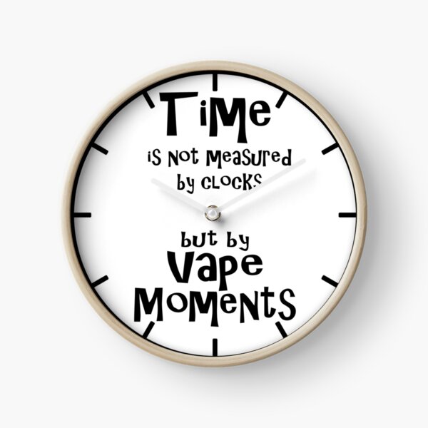"Measured by Vape moments" Clock for Sale by 2vape | Redbubble