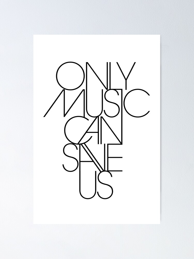 "Only Music Can Save Us. " Poster for Sale by TheLoveShop | Redbubble