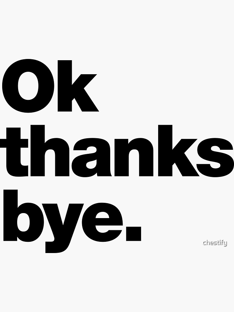 "Ok thanks bye" Sticker for Sale by chestify | Redbubble
