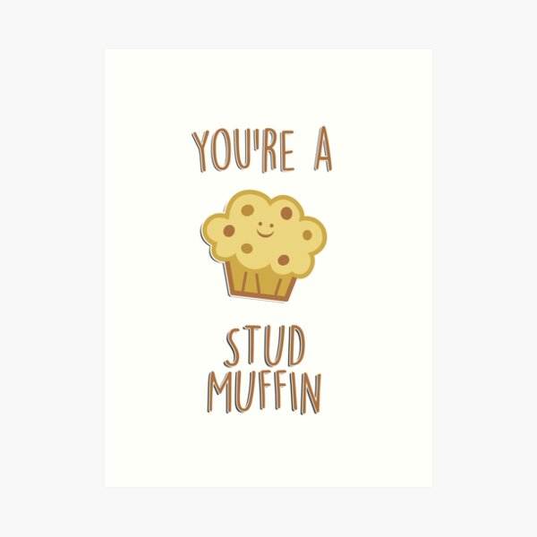 "You're a stud muffin" Art Print by fashprints | Redbubble