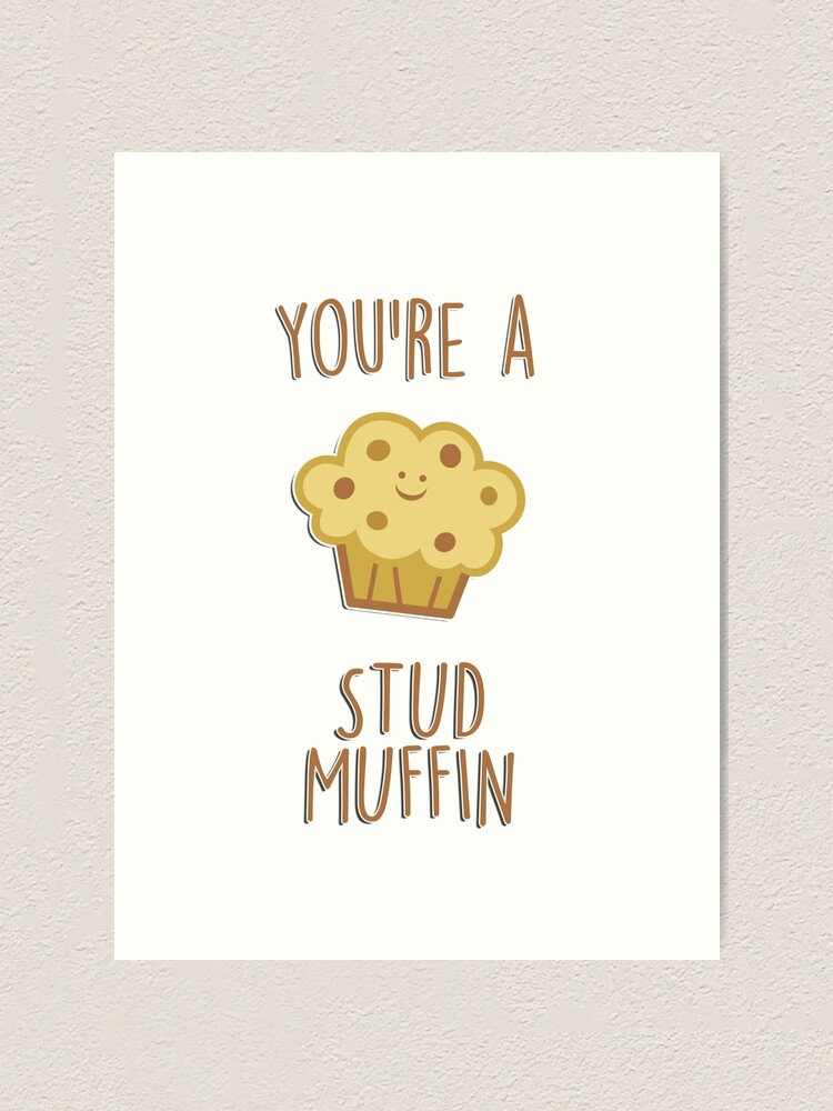 "You're a stud muffin" Art Print by fashprints | Redbubble