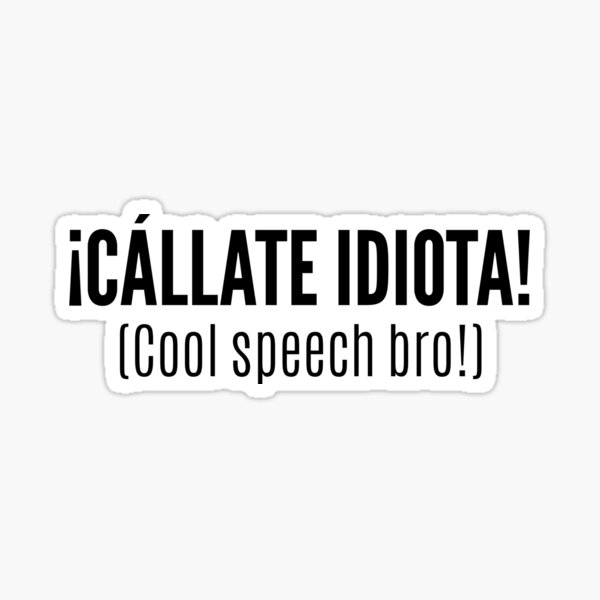 "¡Cállate Idiota!" Sticker for Sale by LatinoTime | Redbubble