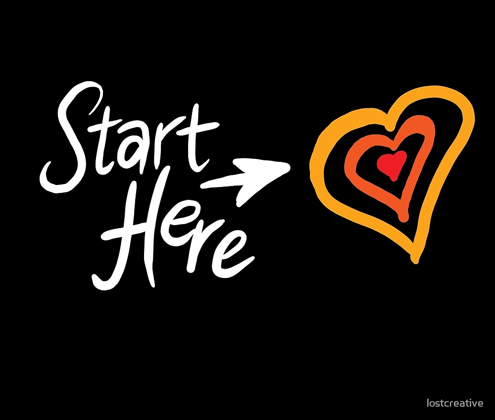 "Start here with your heart (Dark)" by lostcreative | Redbubble