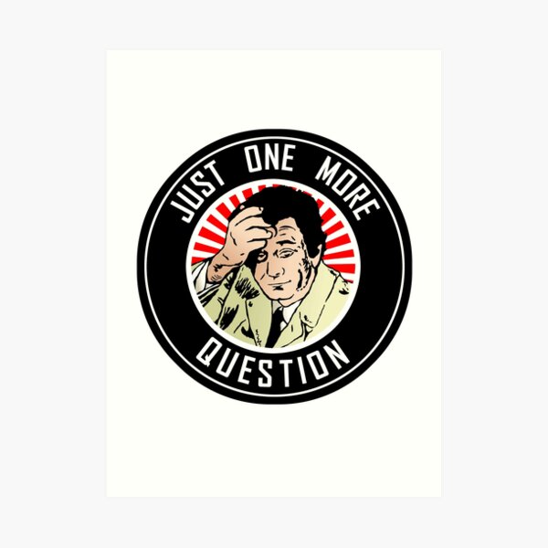 "COLUMBO - ONE MORE QUESTION" Art Print by Calgacus | Redbubble