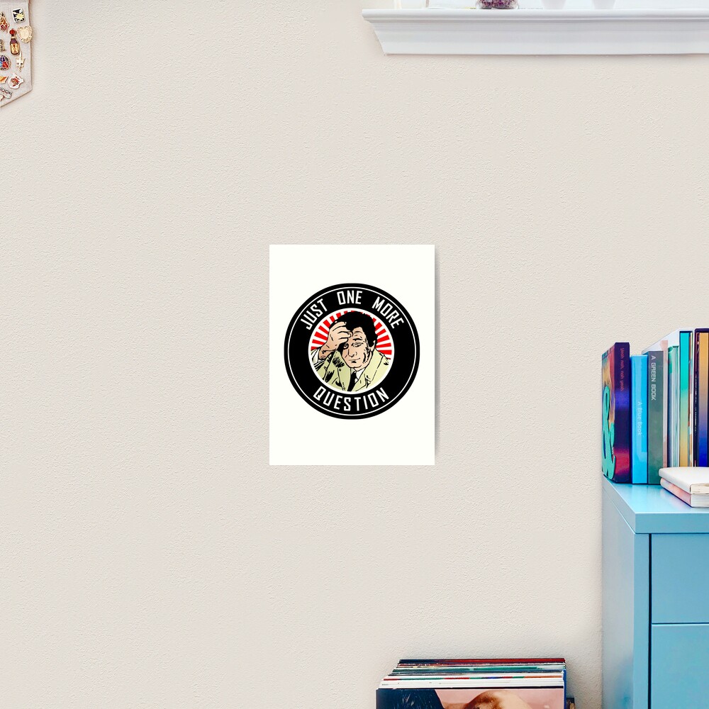 "COLUMBO - ONE MORE QUESTION" Art Print by Calgacus | Redbubble