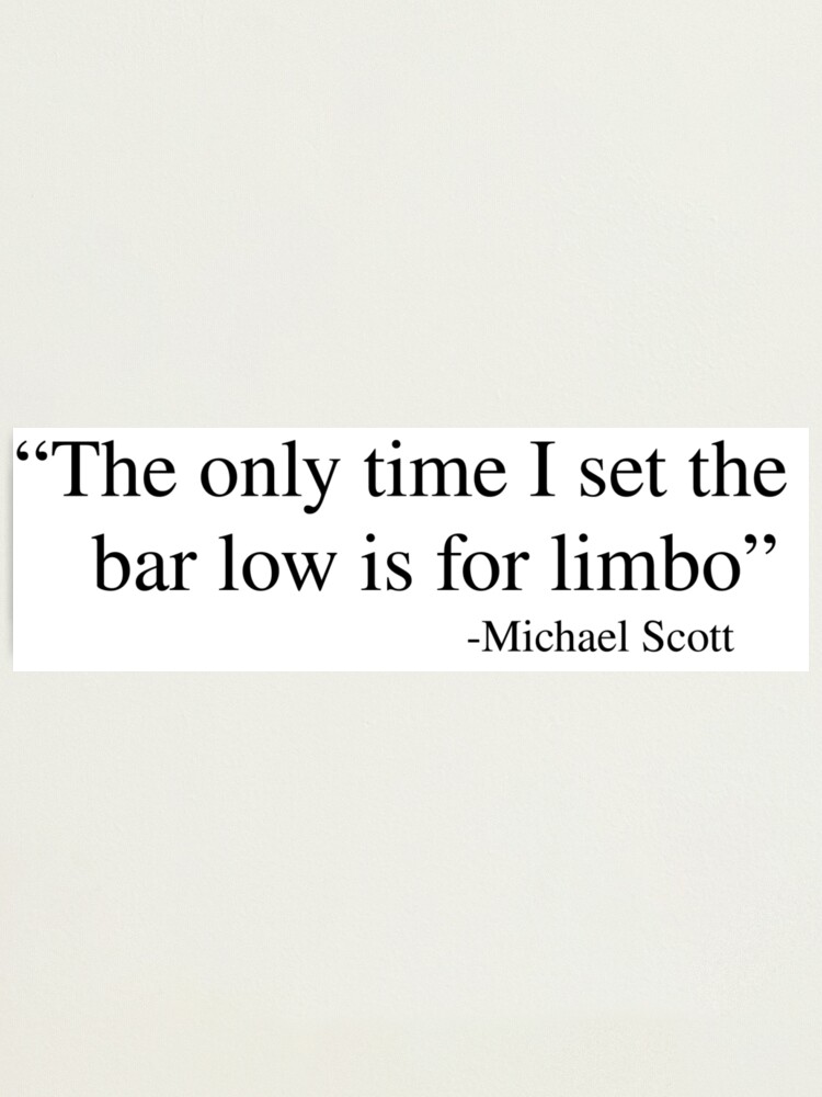 "The Only Time I Set the Bar Low is for Limbo - Michael Scott ...