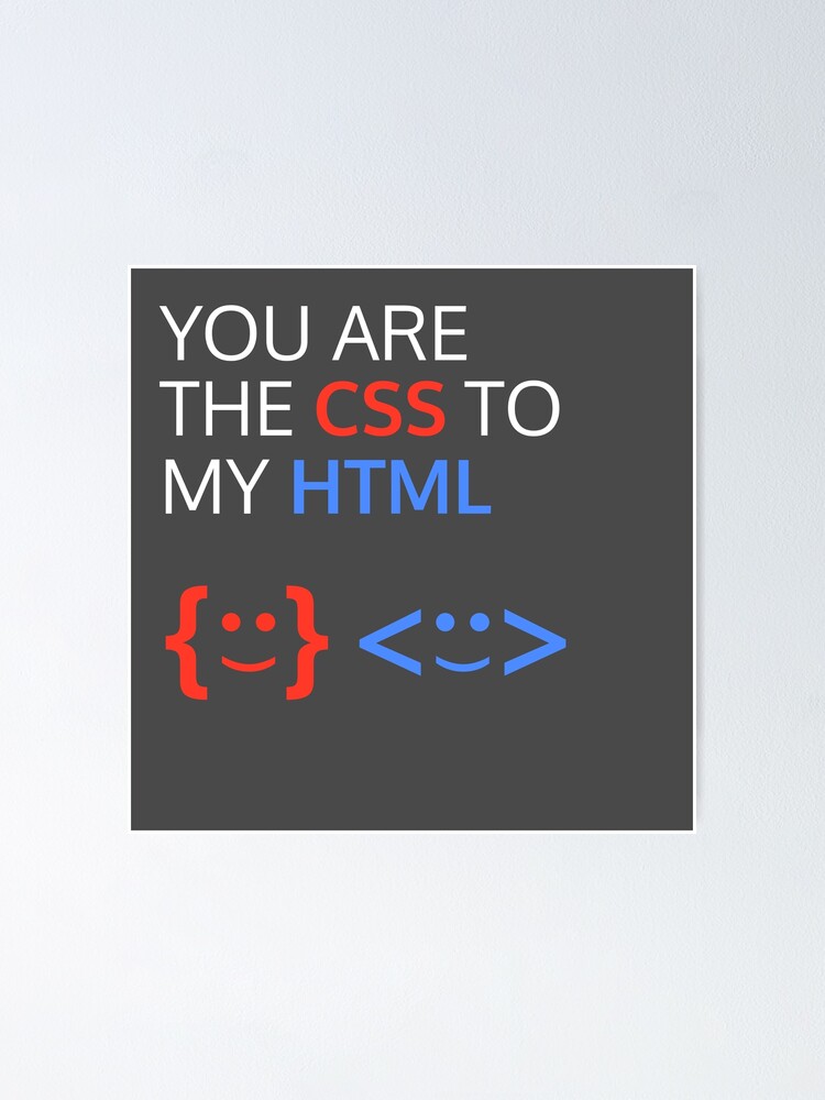 "You are the CSS to my HTML" Poster by querblick | Redbubble