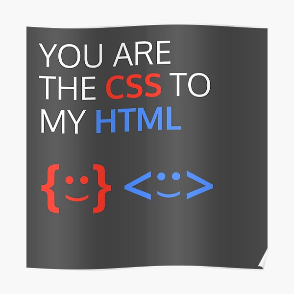 "You are the CSS to my HTML" Poster by querblick | Redbubble