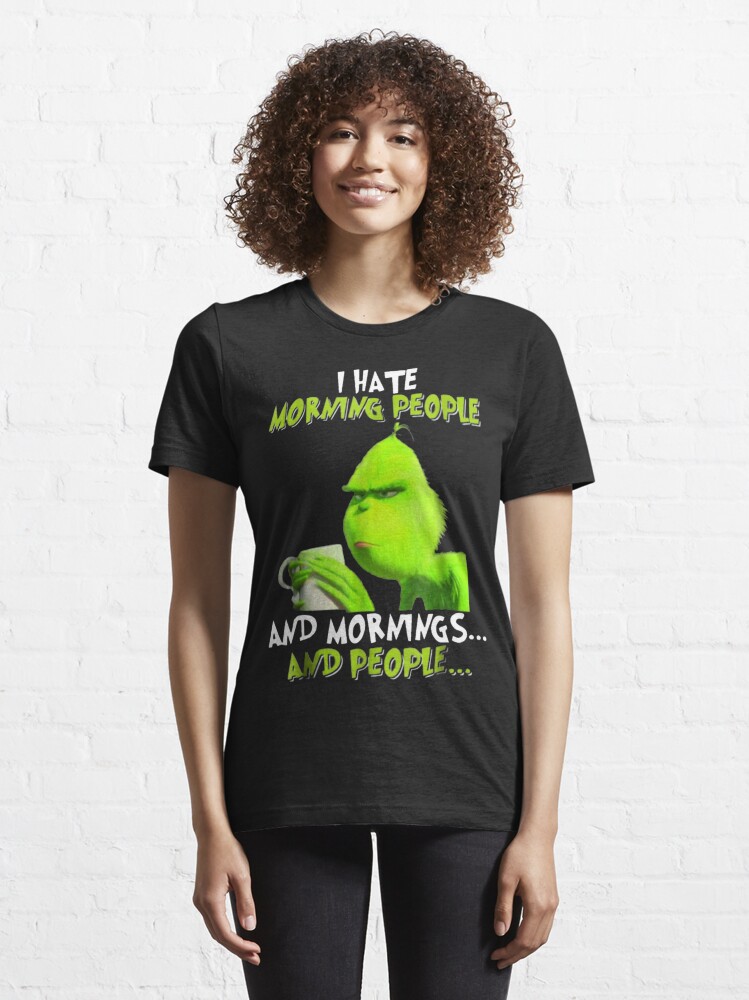 "Grinches I Hate Morning People Mornings People" T-shirt for Sale by ...