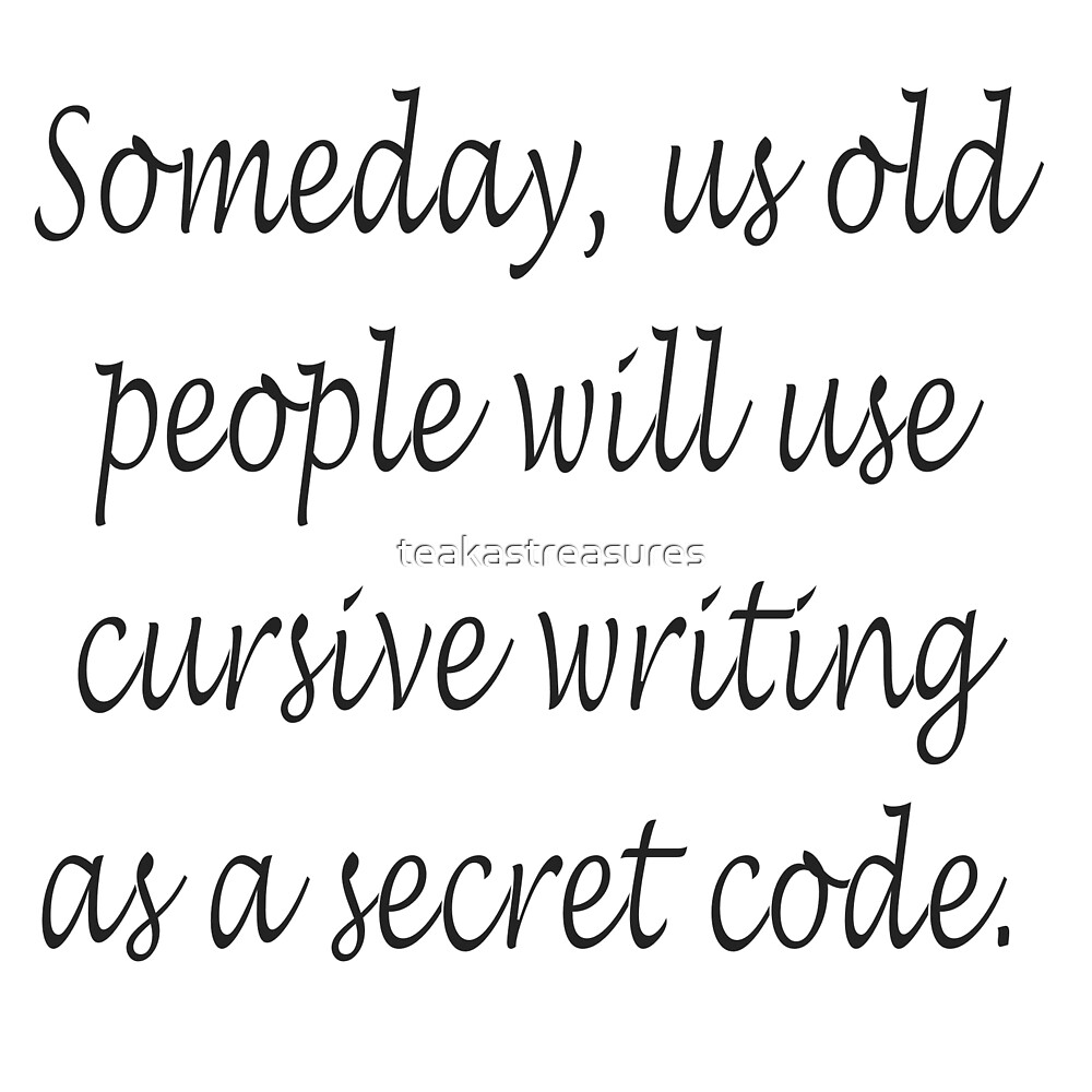 "Old People Use Cursive As A Secret Code" by teakastreasures | Redbubble