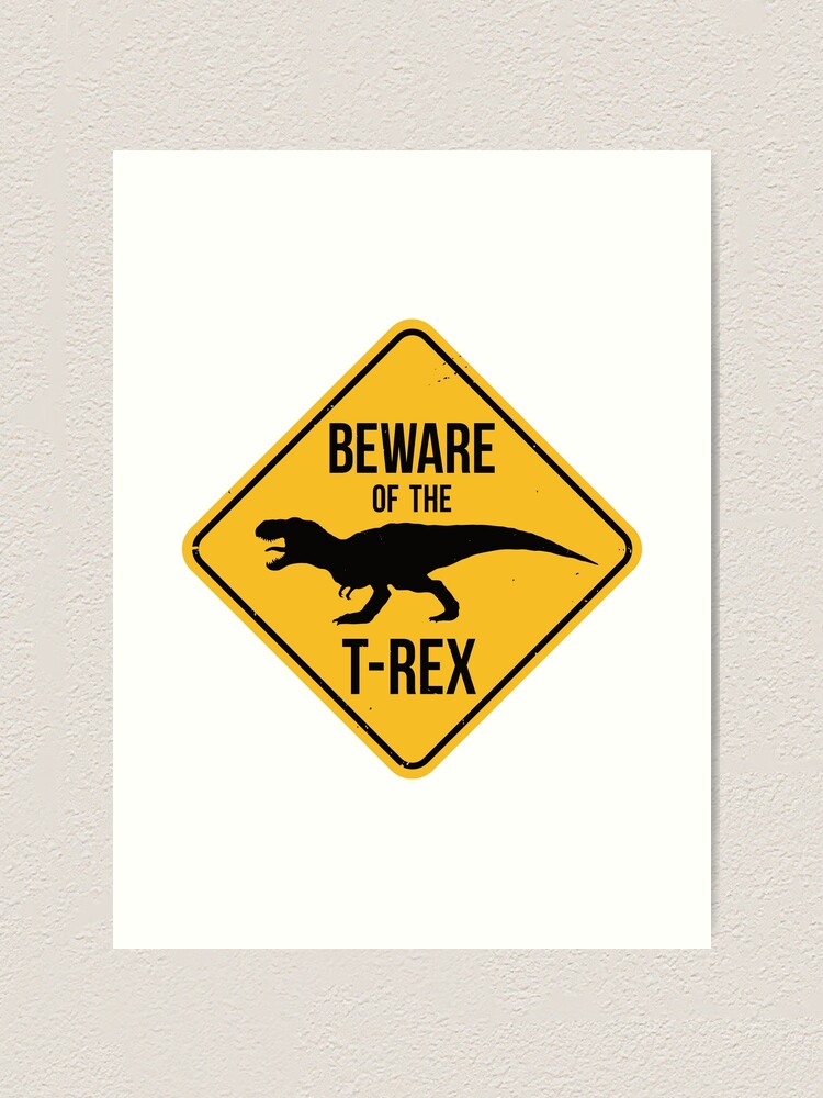 "Beware of T-Rex Warning Sign" Art Print for Sale by IncognitoMode ...