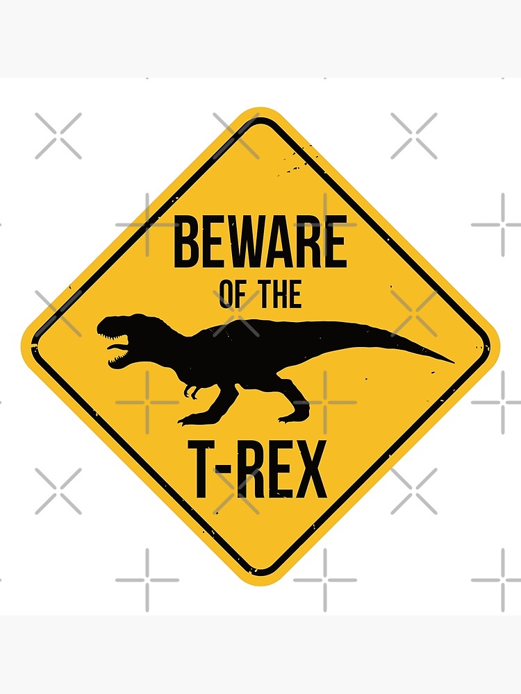 "Beware of T-Rex Warning Sign" Poster for Sale by IncognitoMode | Redbubble