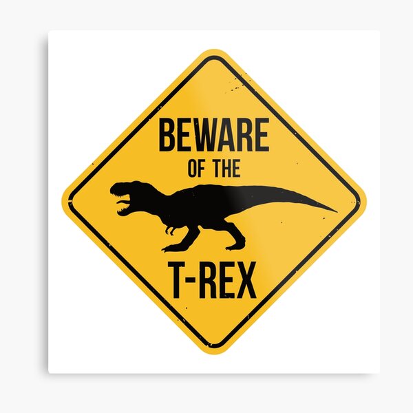 "Beware of T-Rex Warning Sign" Metal Print for Sale by IncognitoMode ...