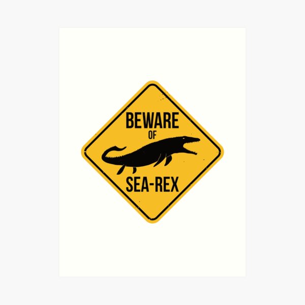 "Beware of Sea-Rex Mosasaurus Sign" Art Print by IncognitoMode | Redbubble