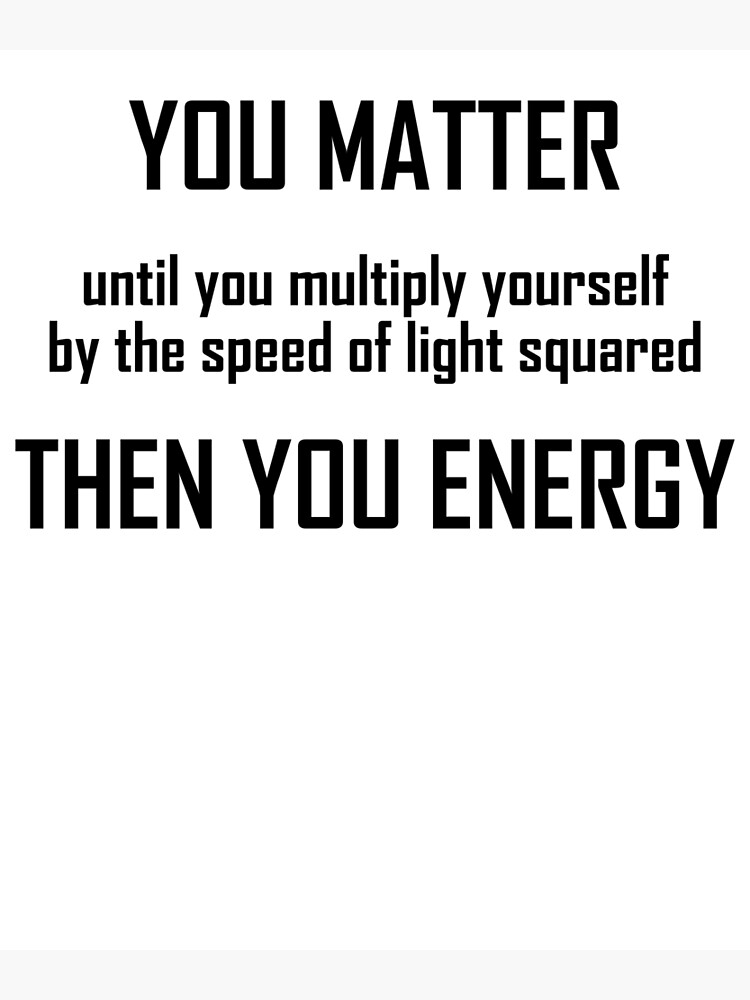Lámina fotográfica «You Matter- Funny Mass Energy Equivalence Física ...