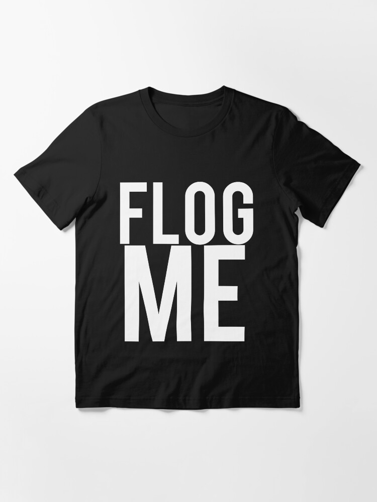"Flog ME | BDSM Submissive Kink Shirt " T-shirt by RPkinktshirts ...