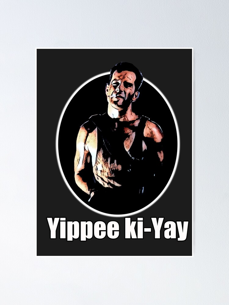 Yippee Ki Yay Poster at Rita Clark blog