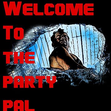 "Welcome to the party pal" Poster for Sale by JTK667 | Redbubble