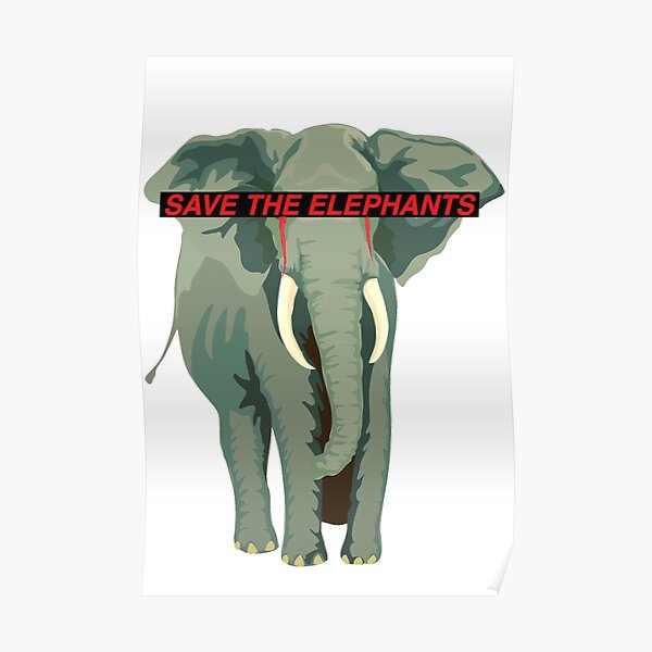 "SAVE THE ELEPHANTS " Poster for Sale by AldeBenii | Redbubble