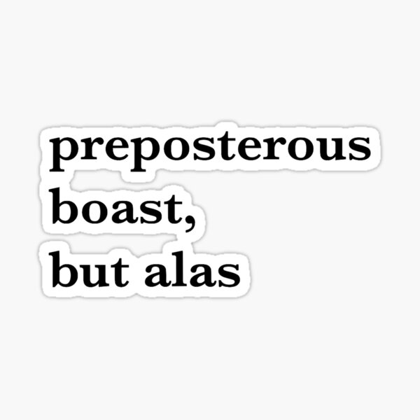 "Preposterous Boast, But Alas" Sticker for Sale by emrapper | Redbubble