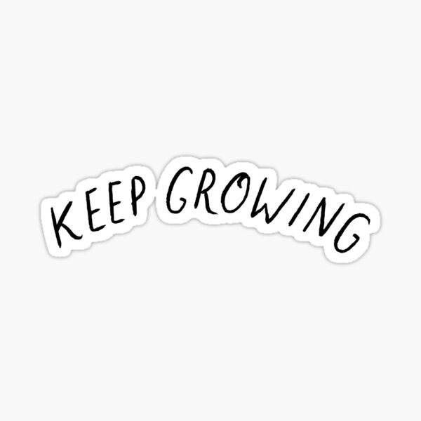 Keep Growing Stickers | Redbubble