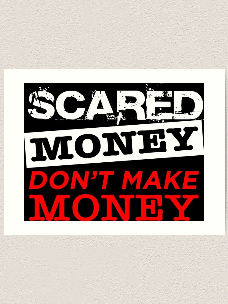 "Scared Money Don't Make Money" Art Print for Sale by tee4daily | Redbubble