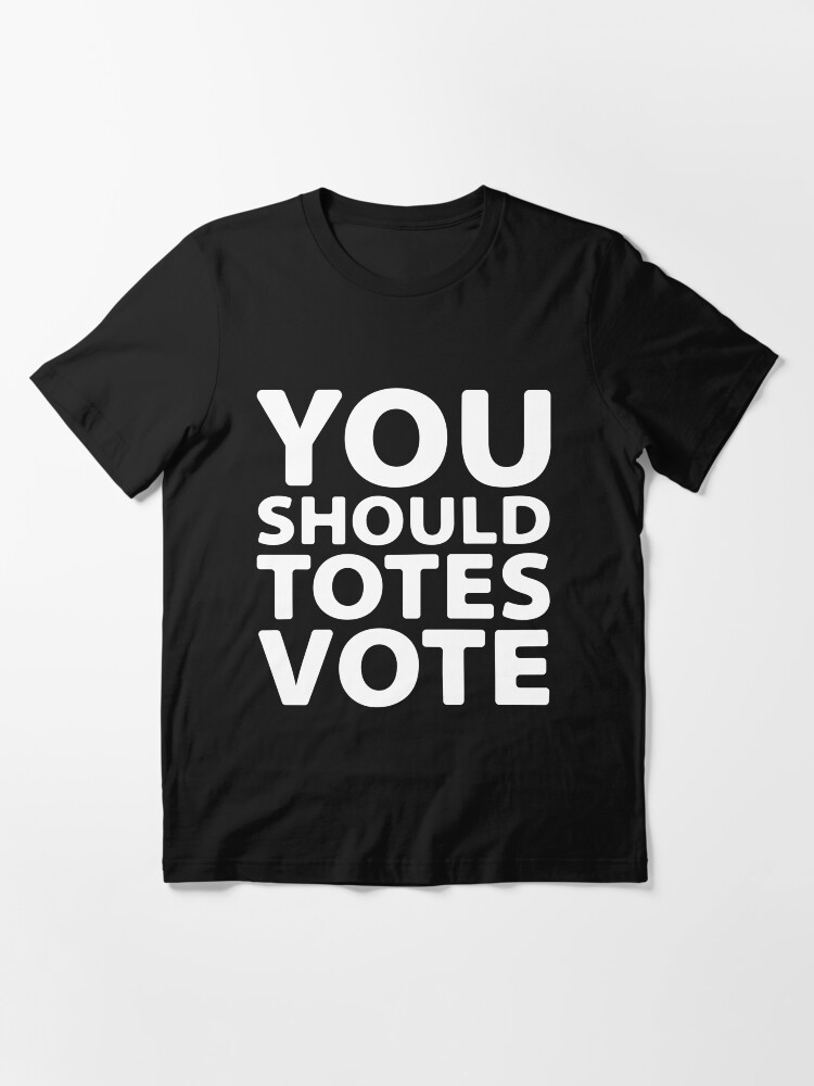 "You Should Totes Vote Funny Political Voting Booth Humor T-Shirt Gift ...